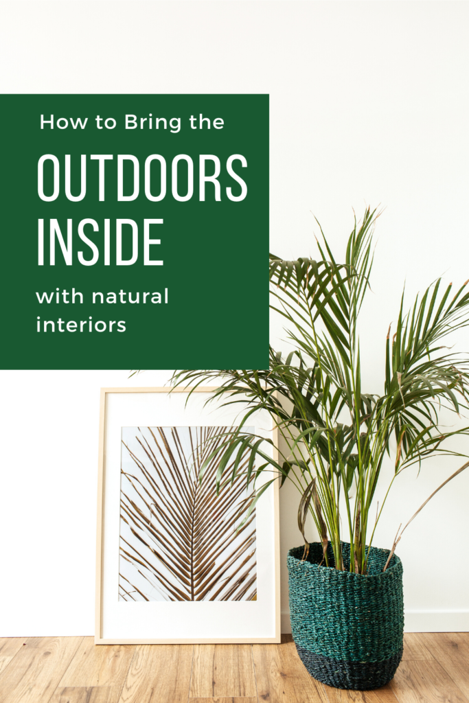 How to Bring the Outdoors Inside with Natural Elements - A Little ...